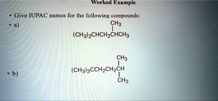 SOLVED: Worked Example Give IUPAC names for the following compounds: CH3(CH3)2CHCH2CHCH3 CH3(CH3 ...