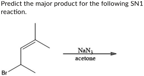 SOLVED: Predict the major product for the following SN1 reaction: NaN acetone Br