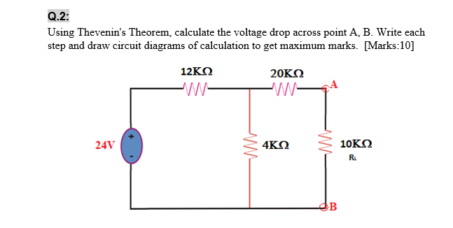 Q.2: Using Thevenin's Theorem, calculate the voltage drop across point A, B. Write each step and ...