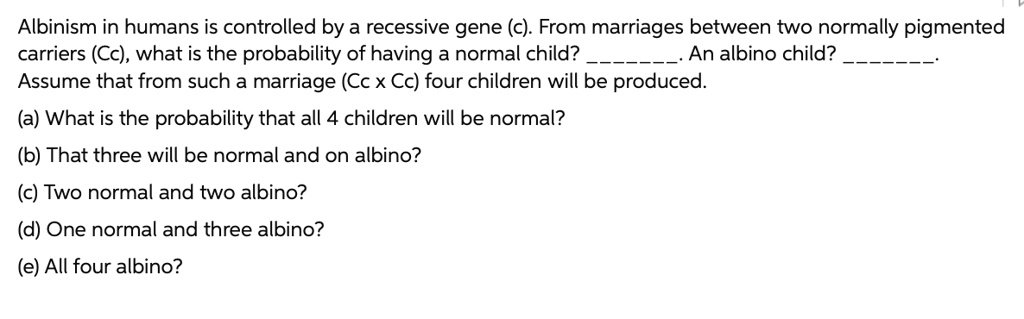 SOLVED: Albinism in humans is controlled by a recessive gene (c): From ...