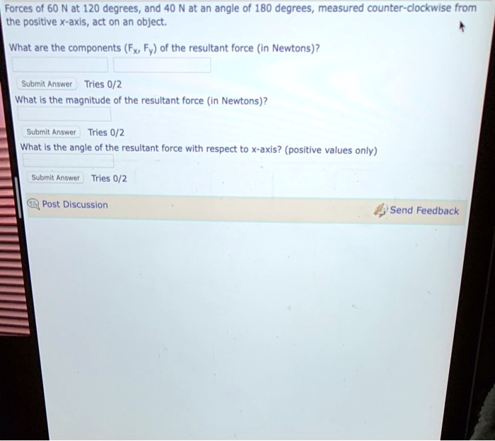 SOLVED: Forces of 60 N at 120 degrees, and 40 N at an angle of 180 ...