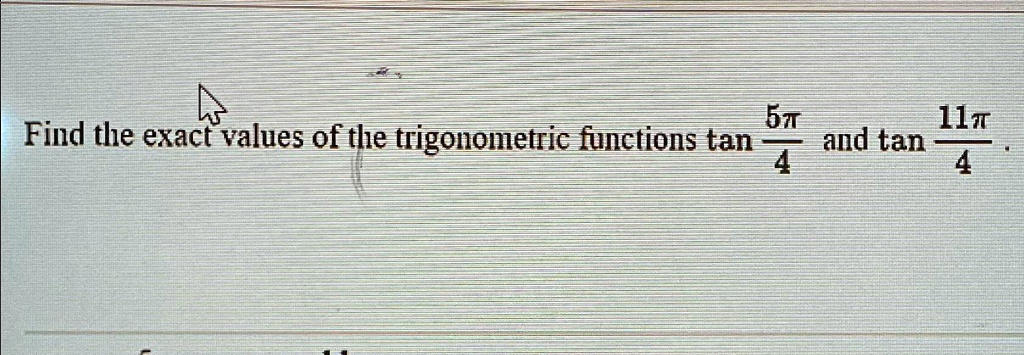SOLVED: Find the exact values of the trigonometric functions tan(5pi ...