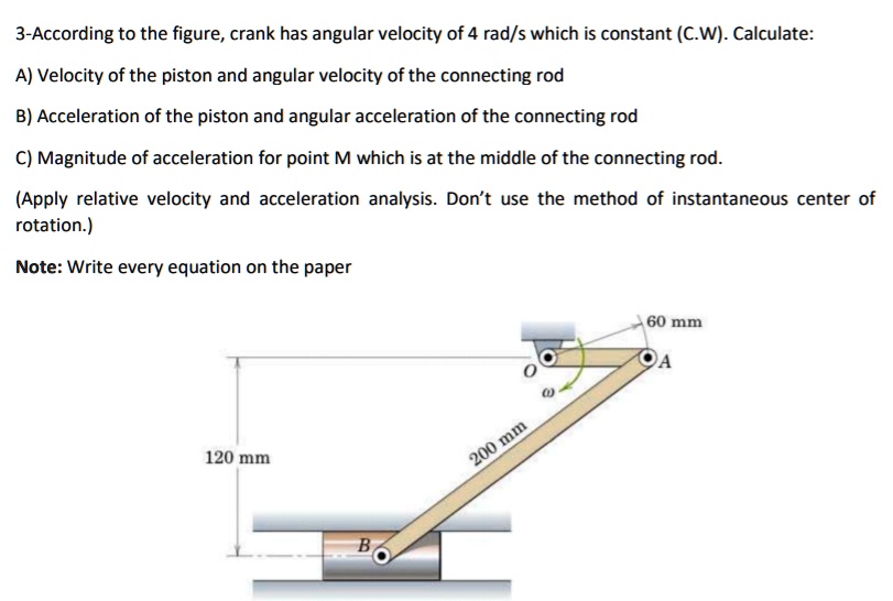 SOLVED: According to the figure, the crank has an angular velocity of 4 rad/s which is constant ...