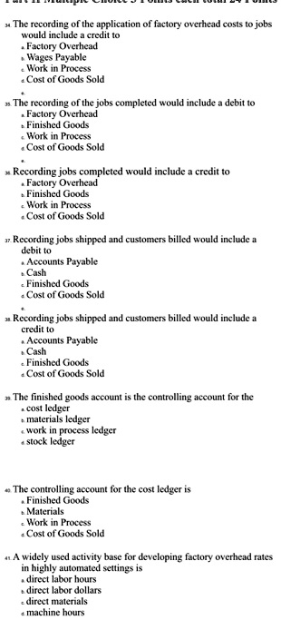 34. The recording of the application of factory overhead costs to jobs ...