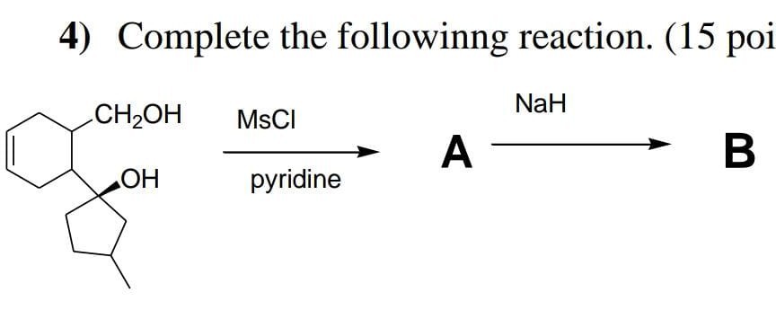 SOLVED: 4) Complete the followinng reaction. (15 poi pyridine MsCl