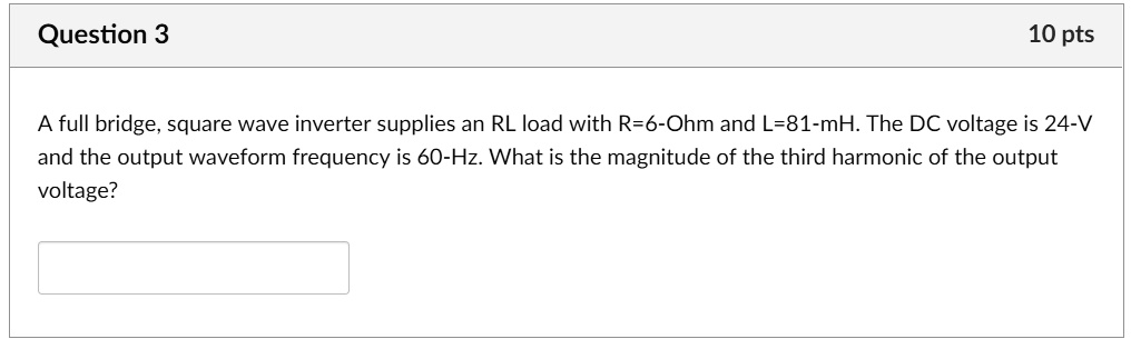 SOLVED: A full bridge, square wave inverter supplies an RL load with R ...