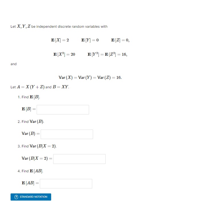 Let X, Y, Z be independent discrete random variables with 𝐄[X]=2 𝐄[Y]=0 𝐄[Z]=0, 𝐄[X^2]=20 𝐄[Y^2 ...