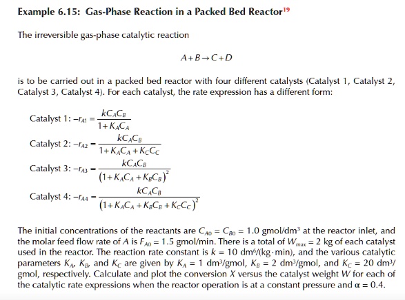 SOLVED: Example 6.15: Gas-Phase Reaction in a Packed Bed Reactorl9 The ...