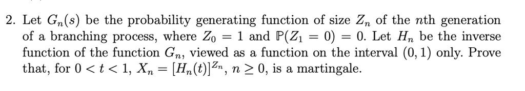 SOLVED: Let Gn(s) be the probability generating function of size Zn of the nth generation of a ...