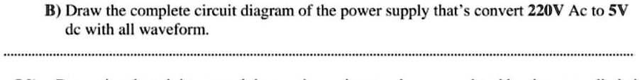 SOLVED: Draw the complete circuit diagram of the power supply that ...