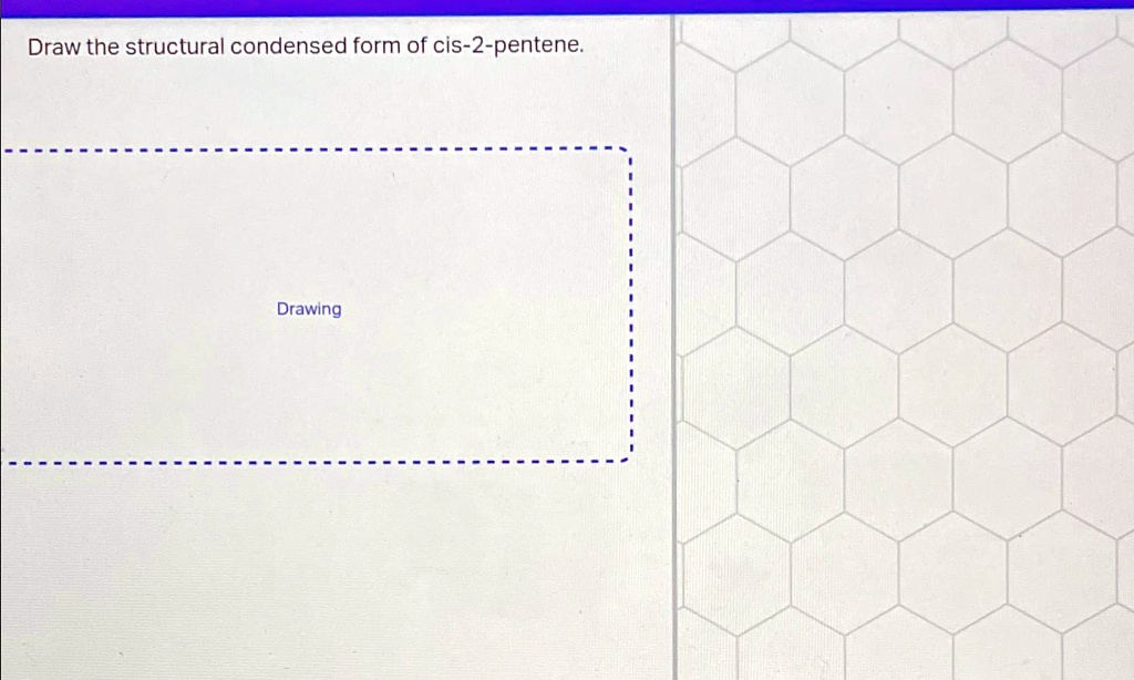 SOLVED: Draw the structural condensed form of cis-2-pentene. Drawing ... SOLVED: Draw the structural condensed form of cis-2-pentene. Drawing ...