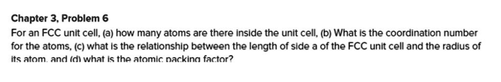 SOLVED: Text: Chapter 3. Problem 6 For an FCC unit cell, (a) How many ...
