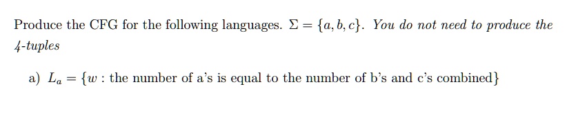 SOLVED: Produce the CFG for the following languages. E = a, b, c. You ...