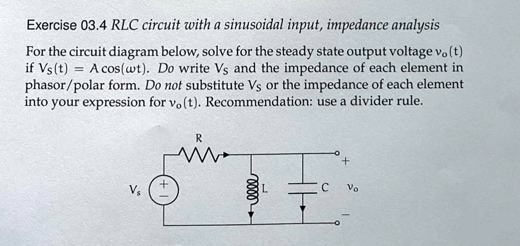 SOLVED: Exercise 03.4: RLC Circuit with a Sinusoidal Input - Impedance Analysis For the circuit ...