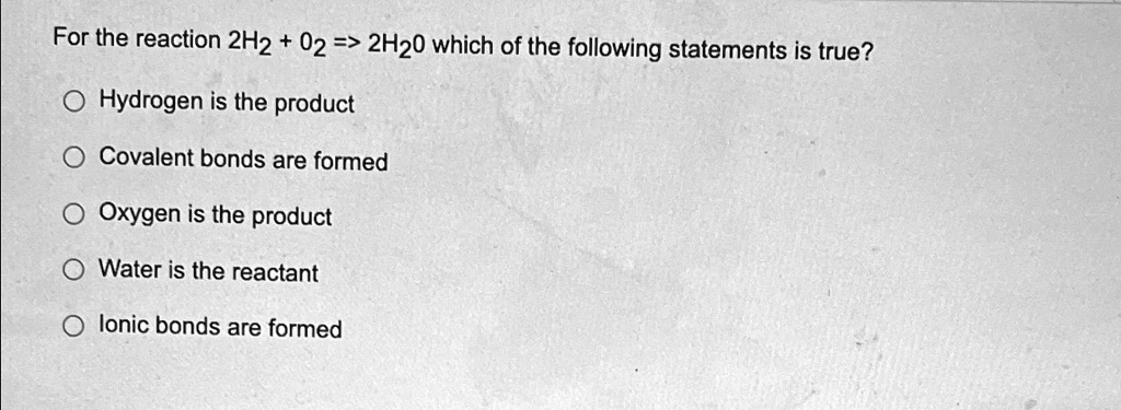 SOLVED: For the reaction 2H(2)+O(2)=>2H(2)O which of the following ...