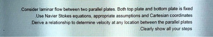 SOLVED: Consider laminar flow between two parallel plates.Both top ...