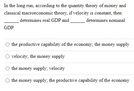 SOLVED: In the long run, according to the quantity theory of money and ...