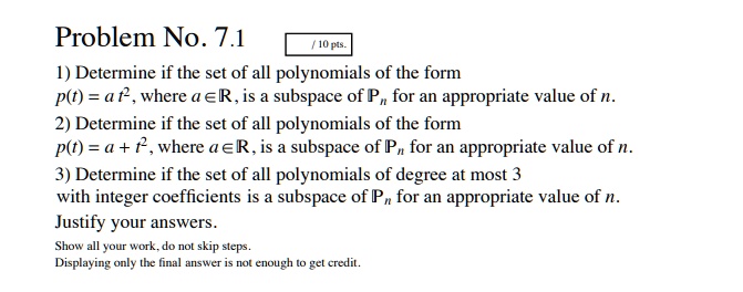 SOLVED: Problem No. 7.1 1) Determine if the set of all polynomials of the form p(t) = af where a ...