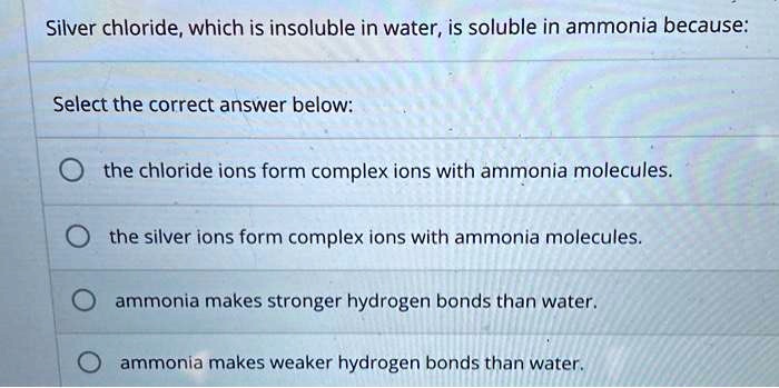 SOLVED: Silver chloride, which is insoluble in water; is soluble in ...