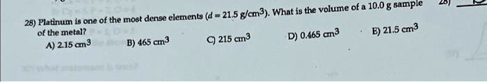 SOLVED: 28 Platinum is one of the most dense elements with a density of ...