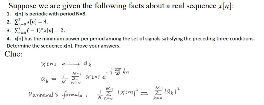 Suppose we are given the following facts about a real sequence x[n]: 1. x[n] is periodic with ...