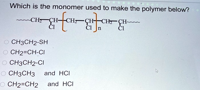 SOLVED: Which is the monomer used to make the polymer below? CHz CH ...