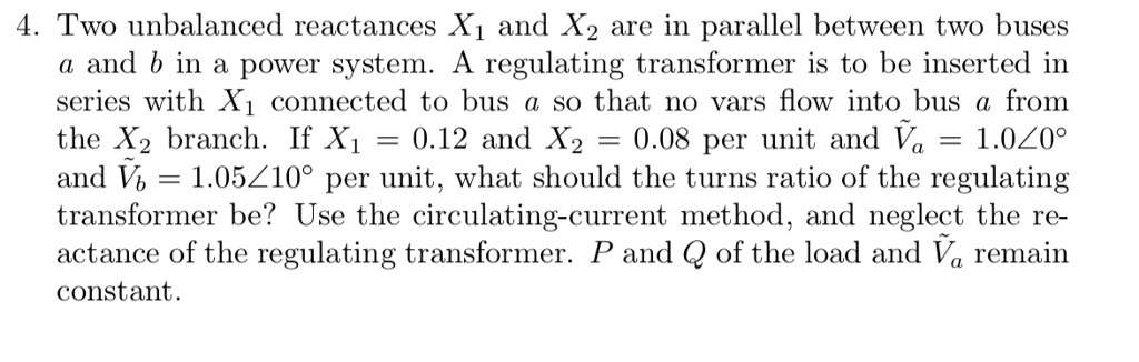 SOLVED: 4. Two unbalanced reactances X and X2 are in parallel between two buses a and b in a ...