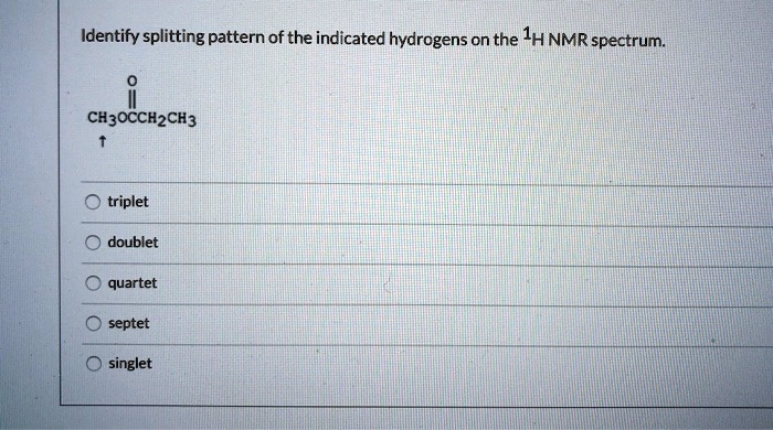 SOLVED: Identify splitting pattern of the indicated hydrogens on the 1H ...