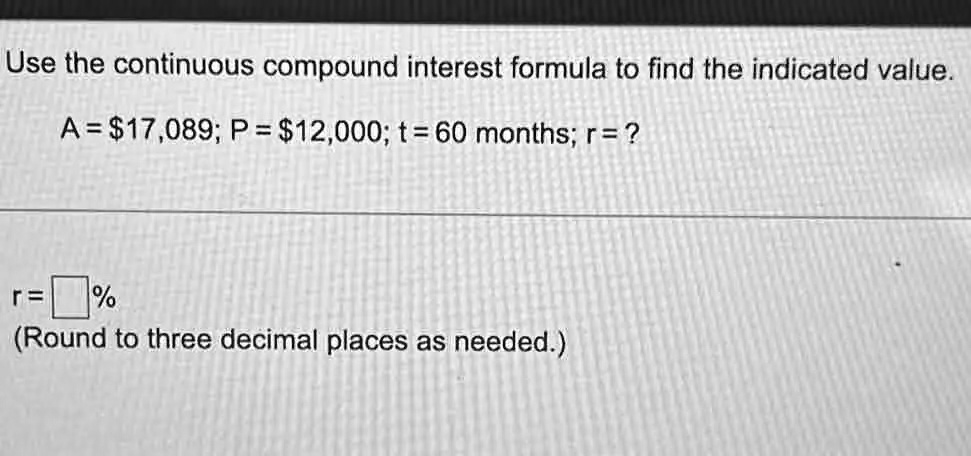 SOLVED: Use the continuous compound interest formula to find the ...