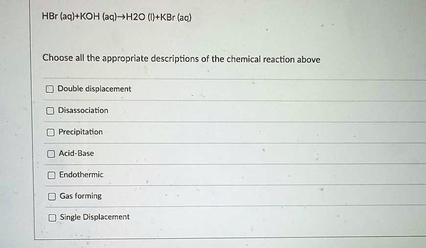 SOLVED: HBr (aq)+KOH (aq)-H2O (I+KBr (aq) Choose all the appropriate ...