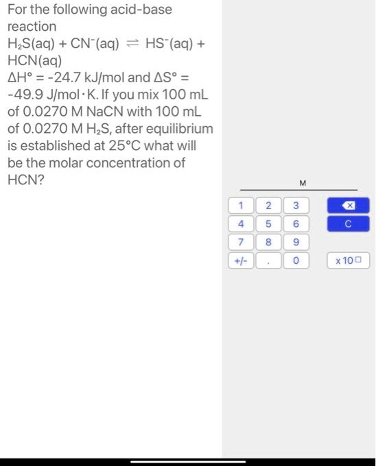 SOLVED: For the following acid-base reaction H2S(aq) + CN-(aq) = HS ...
