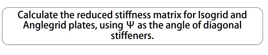 SOLVED: Calculate the reduced stiffness matrix for Isogrid and ...