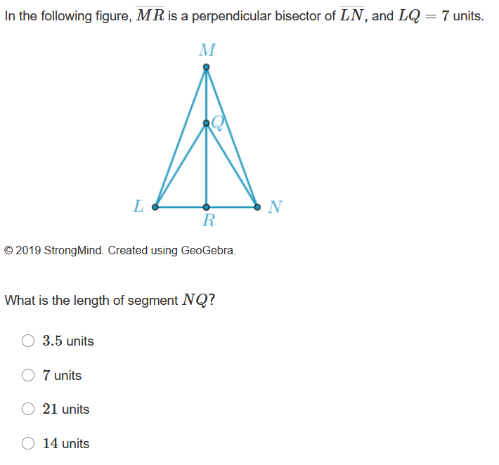 [GET ANSWER] In the following figure, M R is a perpendicular bisector of L N, and L Q=7 units ...