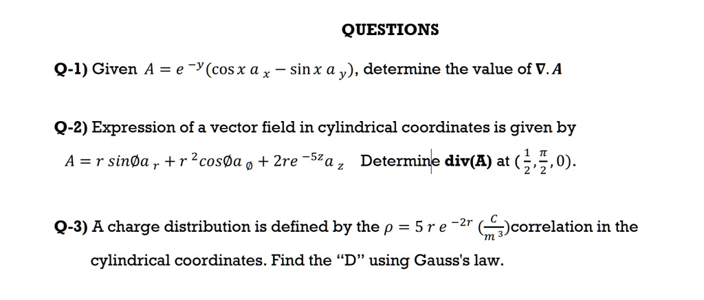 SOLVED: Q-1) Given A = e^(-y)(cos(x)ax - sin(x)av), determine the value of V.A. Q-2) The ...