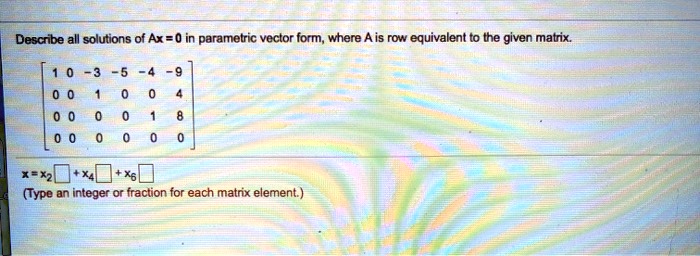 descrbe all solutions 0f ax0 parametric vector form where a is row equivalent to the given ...