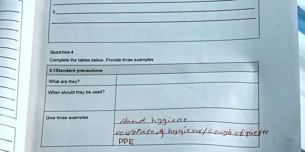 SOLVED: What are standard precautions and when are they used? QUESTION 4 Complete the tables ...