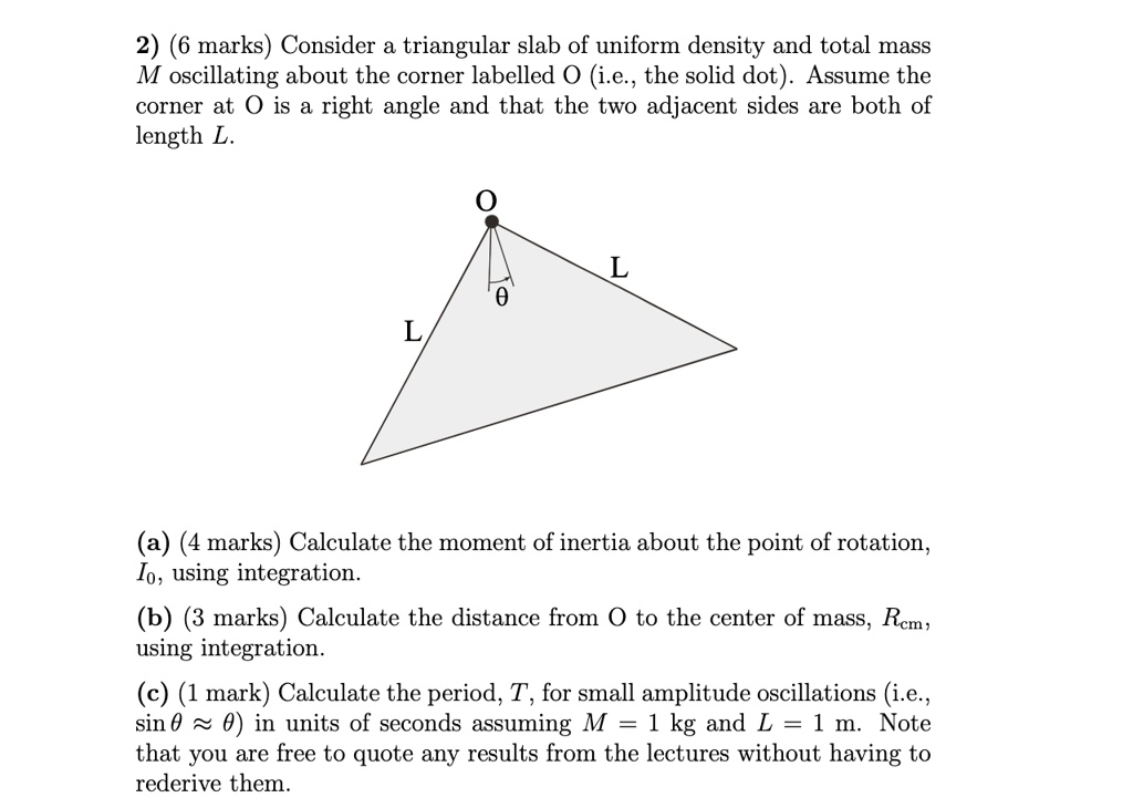 2) (6 marks) Consider a triangular slab of uniform density and total ...