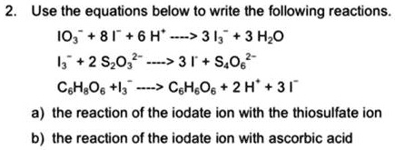 SOLVED: Use the equations below to write the following reactions: IO3 ...