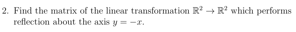 SOLVED: 2_ Find the matrix of the linear transformation R2 _ R2 which ...