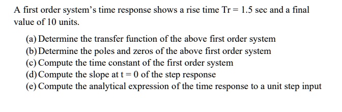 SOLVED: first ' order system time response shows rise time Tr = 1.5 sec ...