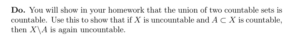 SOLVED: Do. You will show in your homework that the union of two countable sets is countable ...