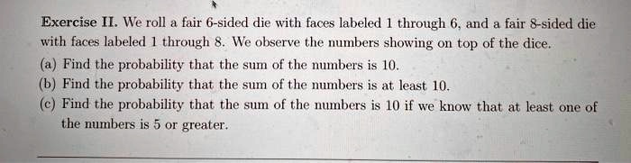SOLVED: Exercise I. We roll a fair 6-sided die with faces labeled 1 through 6, and a fair 8 ...