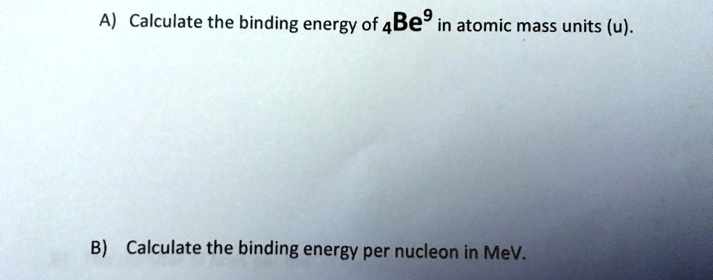 a calculate the binding energy of 4be9 in atomic mass units u b calculate the binding energy per ...