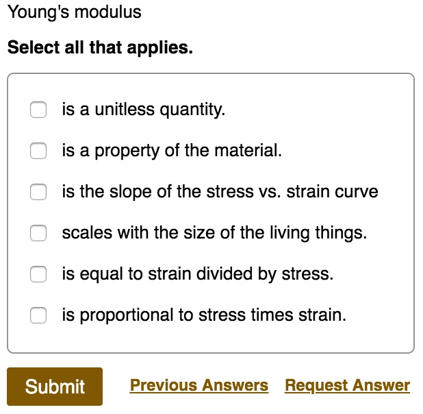 Young's modulus: Select all that apply: - Is a unitless quantity. - Is a property of the ...