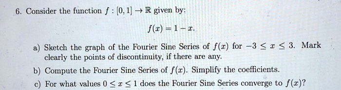 SOLVED: Consider the function [0, 1] + R given by: f(c) = 1 Sketch the graph of the Fourier Sine ...
