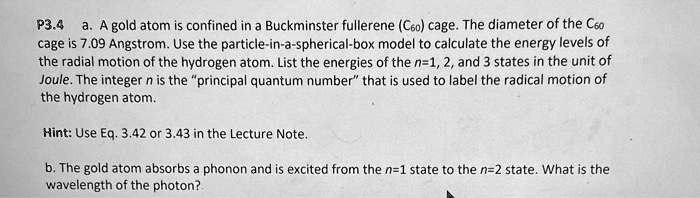 SOLVED: P3.4 A gold atom confined in a Buckminster fullerene (Cbo) cage ...