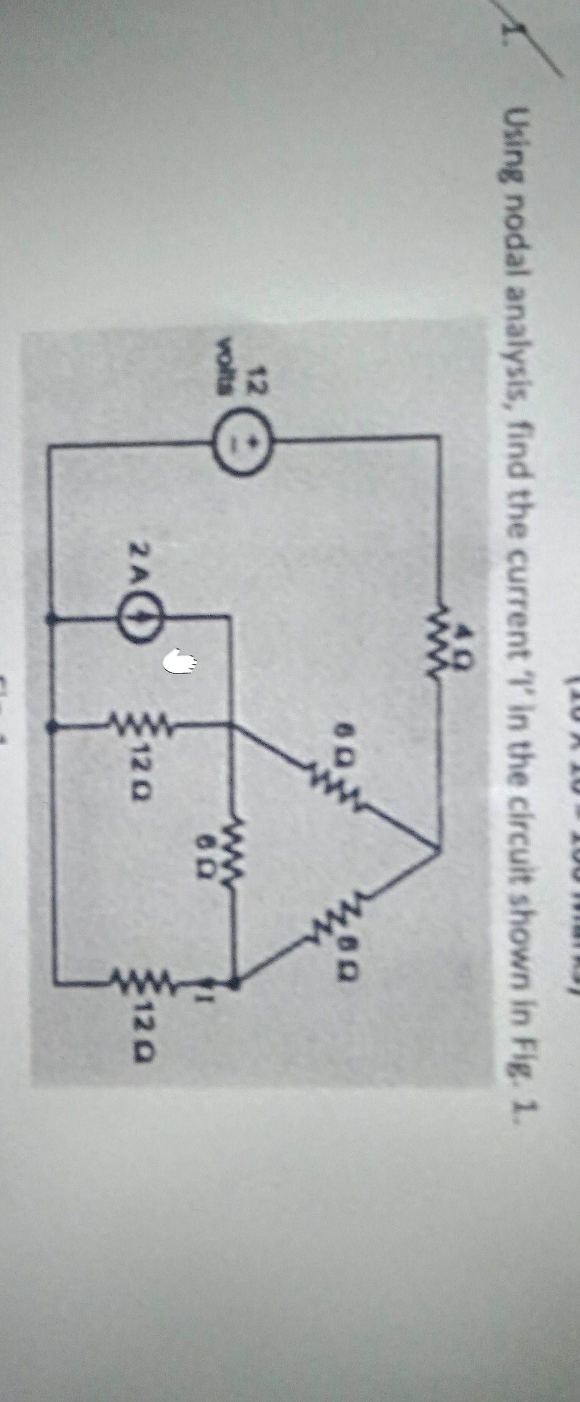 1. Using nodal analysis, find the current ' T ' in the circuit shown in Fig. 1.