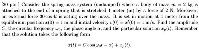 SOLVED: [20 pts Cousider the spring-IASs system (undamped) where hody o ...