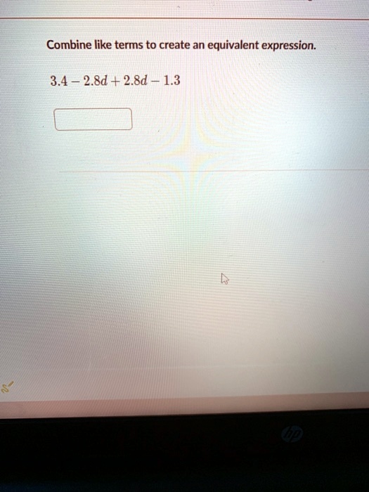 SOLVED: Combine like terms to create an equivalent expression: 3.4 - 2 ...