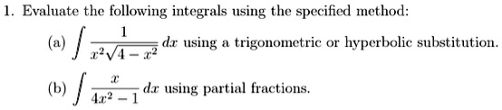 SOLVED: Evalnate the following integrals using the specified method: dx ...